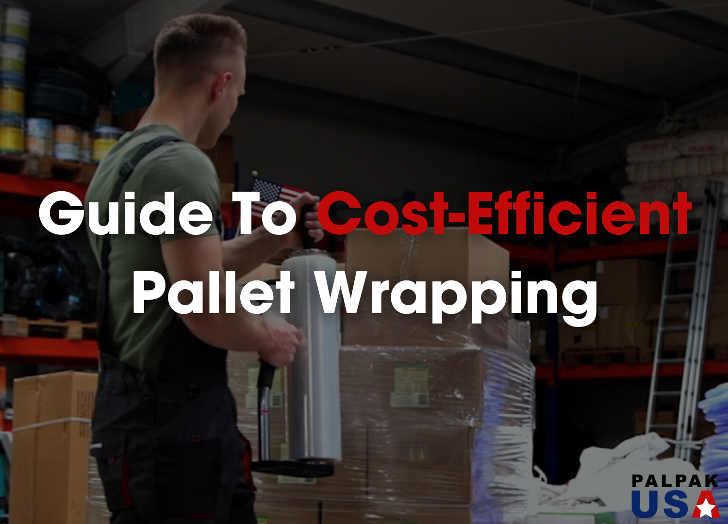 4 Tips for Budget-Friendly Pallet Wrapping - PalpakUSA